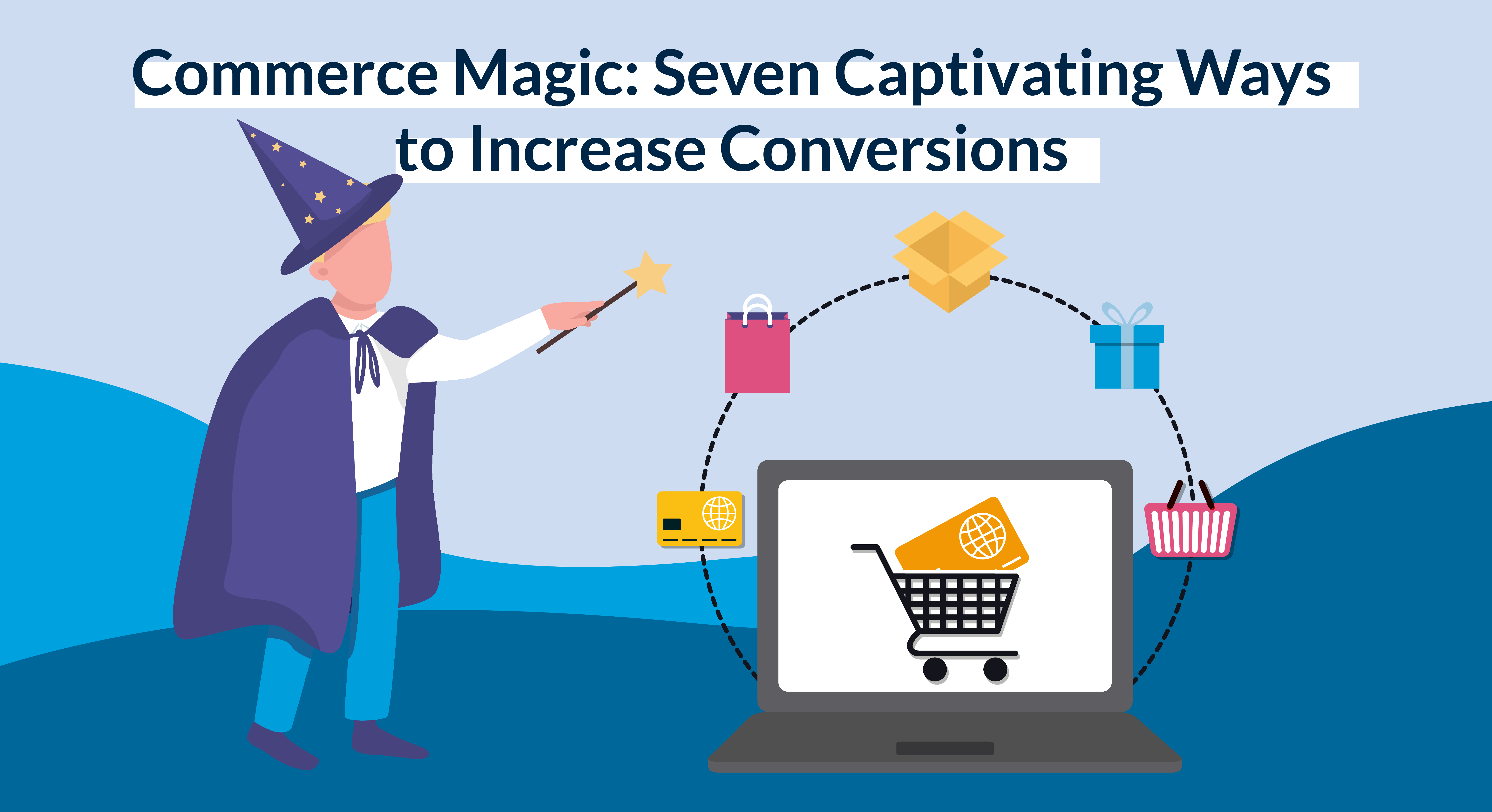Commerce Magic: Seven Captivating Ways to Increase Conversions